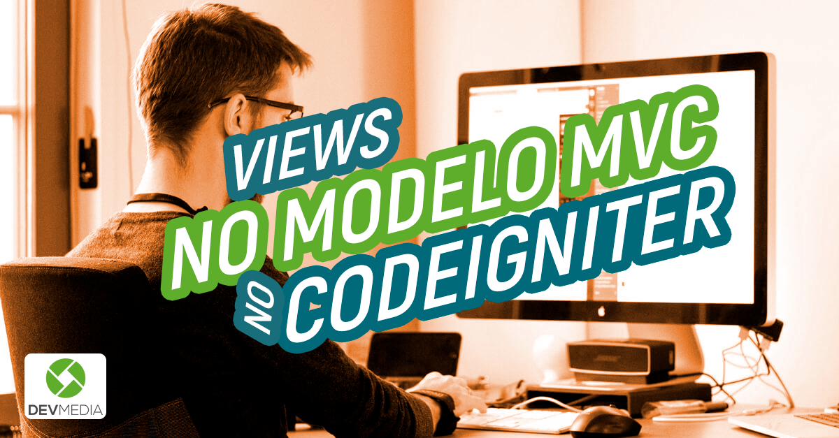 Views no Modelo MVC com Codeigniter - DevMedia