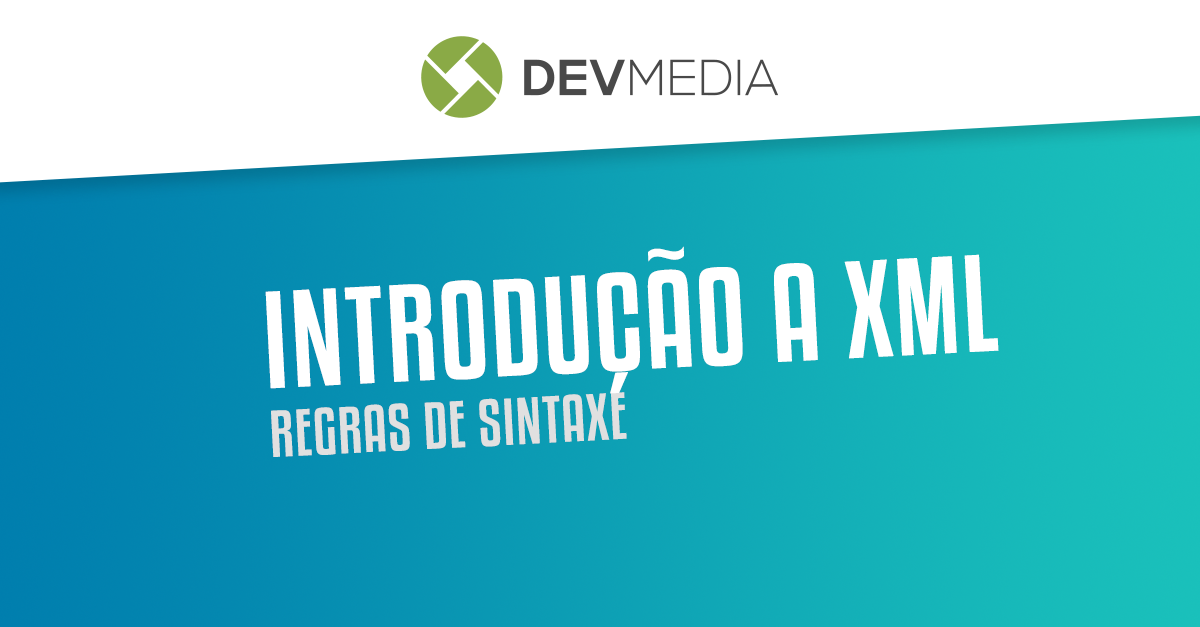 Introdução a XML e Regras de sintaxe - DevMedia
