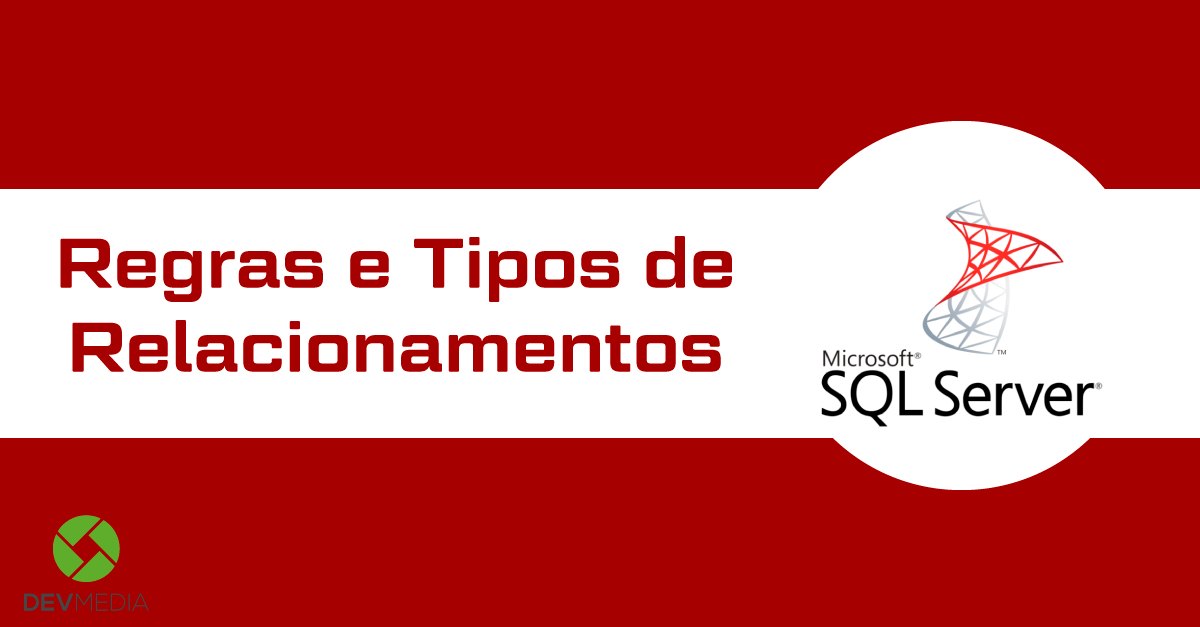 Regras e Tipos de Relacionamentos - SQL Server 2008 - DevMedia