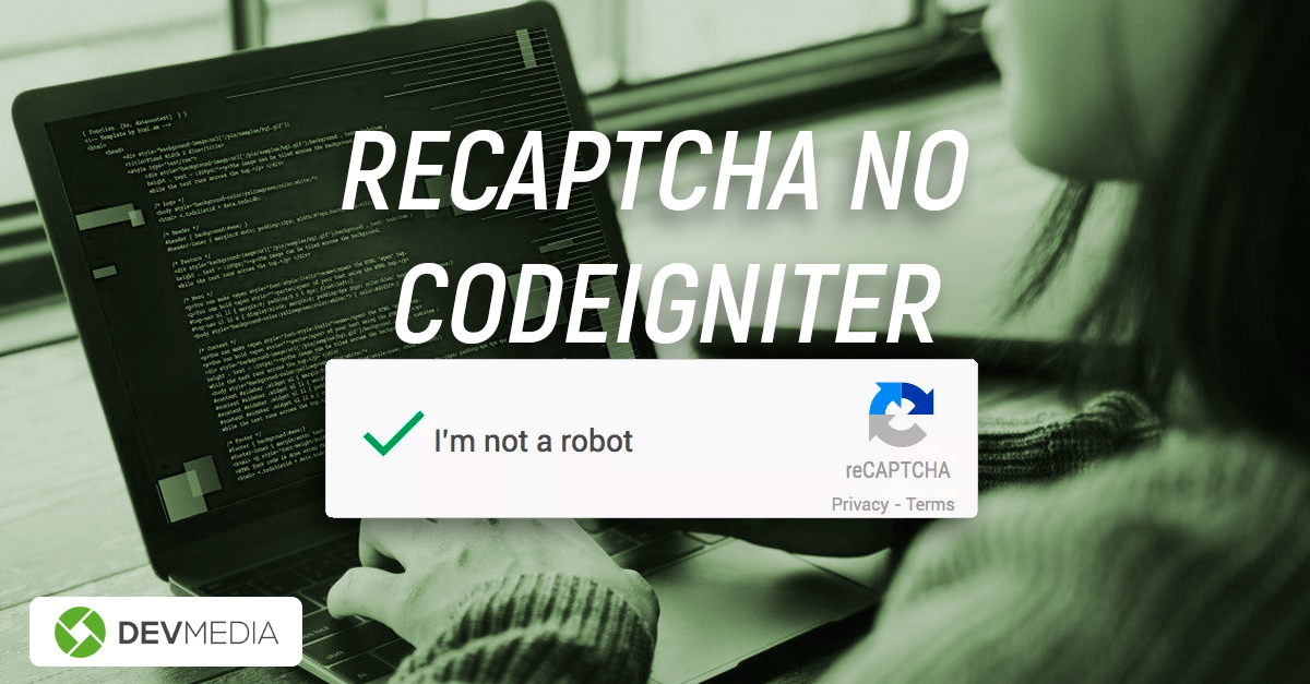 Usando o Google Recaptcha com Codeigniter - DevMedia